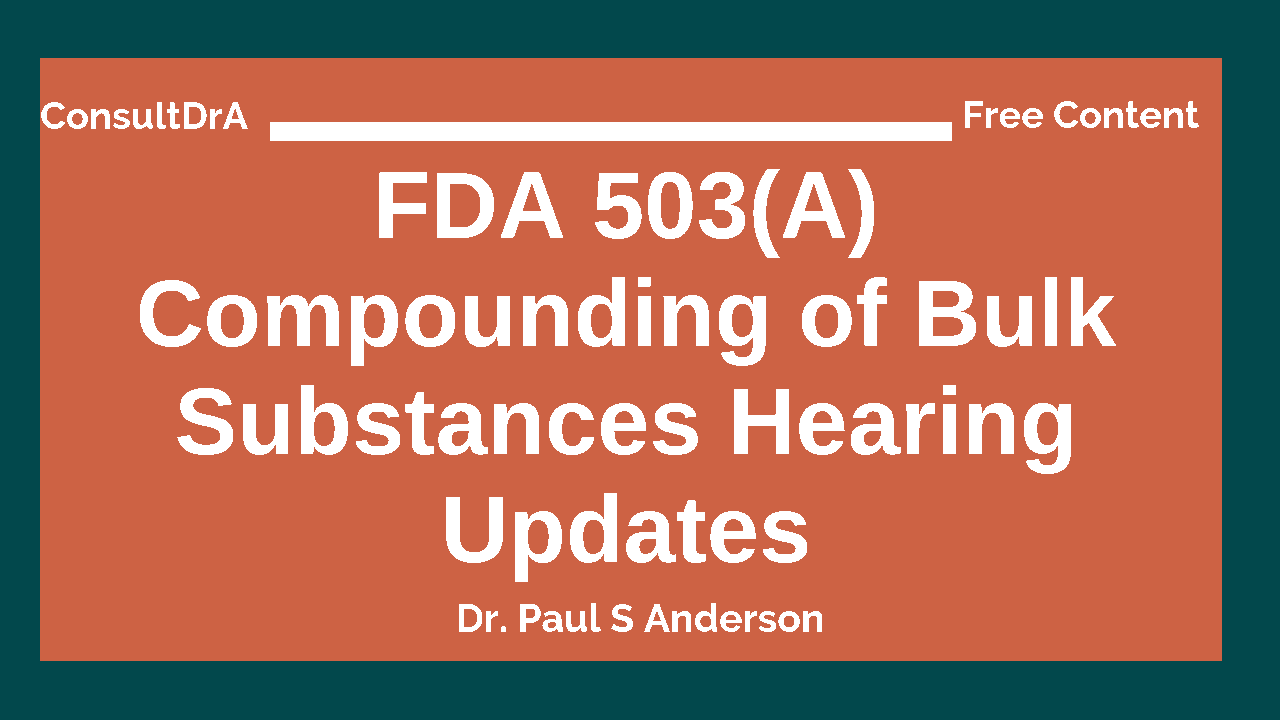 FDA 503(A) Compounding of Bulk Substances Hearing Updates - Consult Dr ...